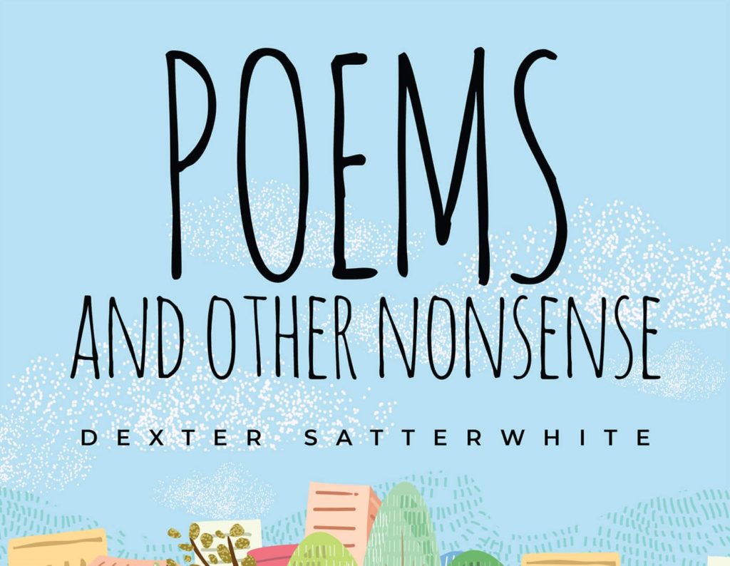 “Poems And Other Nonsense” by Dexter Satterwhite reflects on the author ...