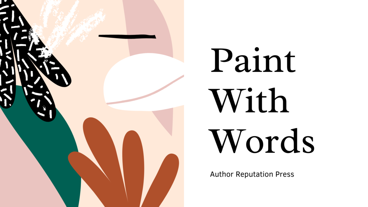 Learn how to paint with words – Author Reputation Press Blog
