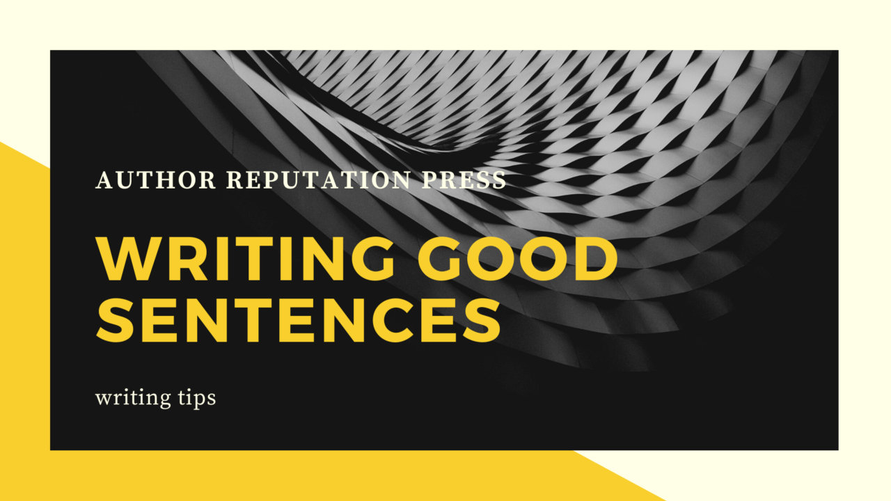 Tips for Writing Good Sentences – Author Reputation Press Blog
