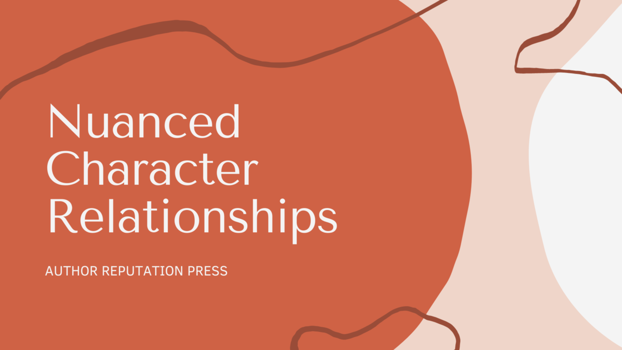 Tips for Writing Nuanced Character Relationships – Author Reputation ...
