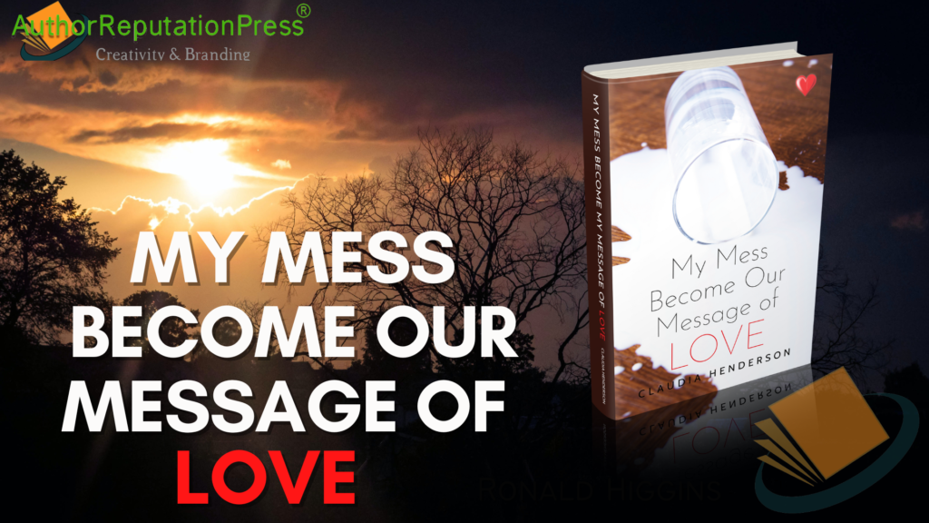 From MESS to MESSage: “My Mess Become Our Message of Love” by Claudia ...