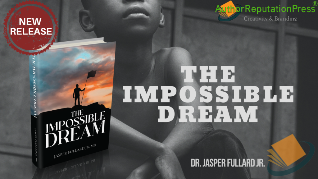 “The Impossible Dream” by Dr. Jasper Fullard Jr. is now available for ...