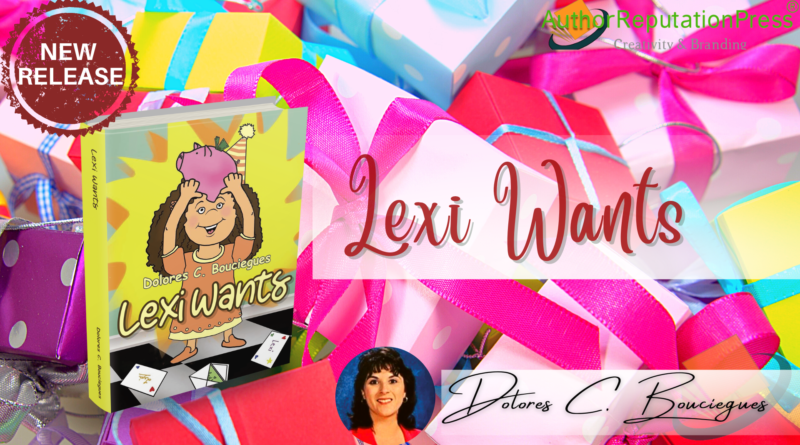 “Lexi Wants” by Dolores C. Bouciegues is now available for purchase ...